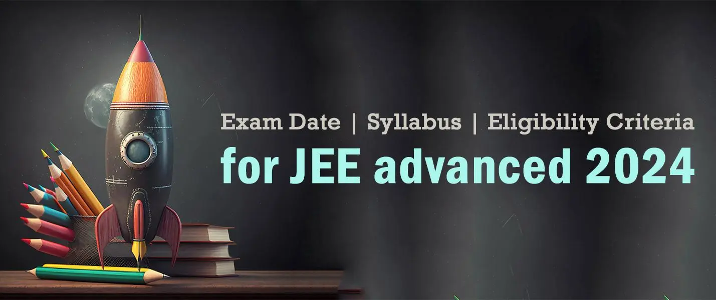 JEE Advanced 2024: Exam Date, Syllabus, Eligibility – Arjunaa Academy Blog