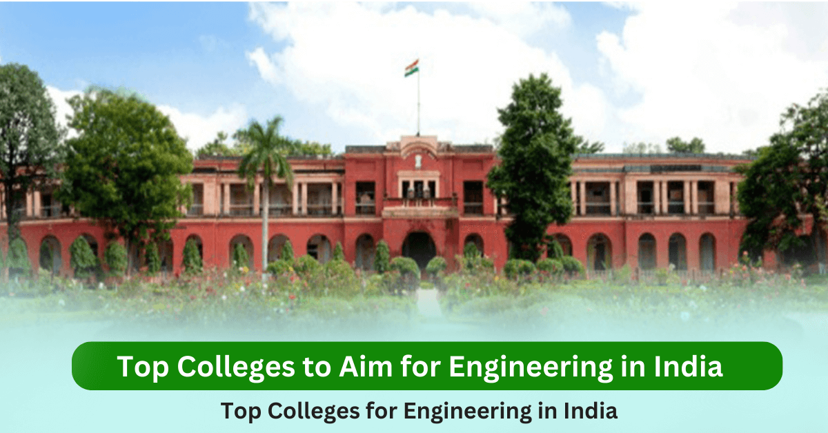 Top Colleges to Aim for Engineering in India