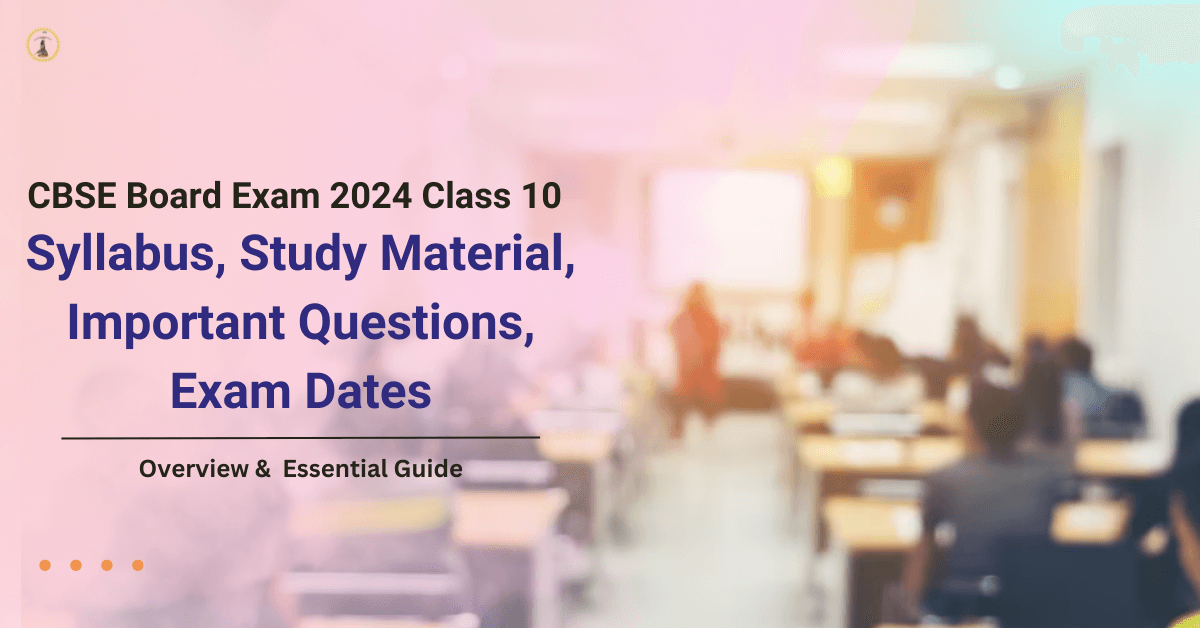 CBSE Board Exam 2024 Class 10: Syllabus, Study Material, Important ...